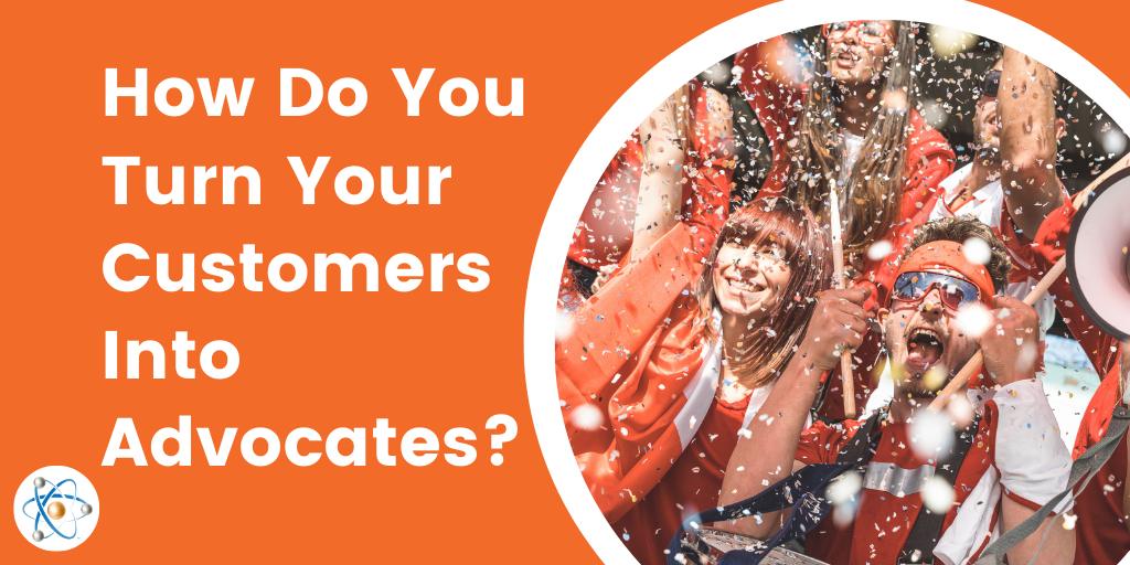 How to Create Customer Advocates How to Create Customer Advocates